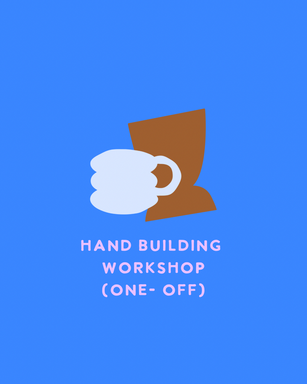 Hand Building Workshop – Goldie & the Earth